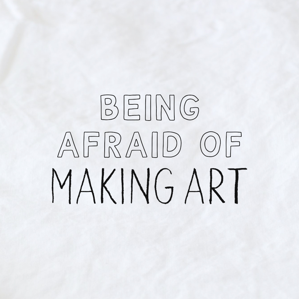 How to Overcome the Fear of Making Art